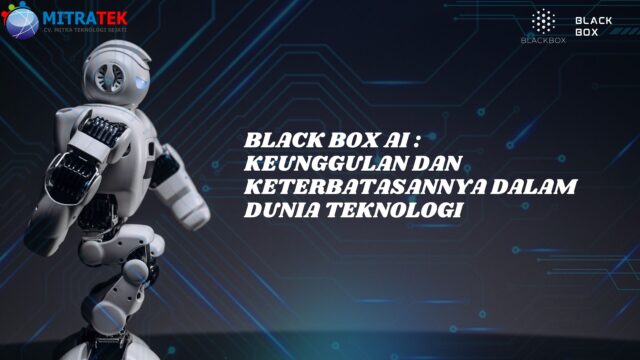 Black Box AI : Keunggulan dan Keterbatasannya dalam Dunia Teknologi ...